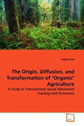 THE ORIGIN, DIFFUSION, and Transformation of "Organic" Agriculture A ...