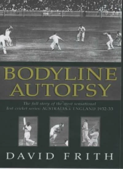 BODYLINE AUTOPSY: THE Full Story of the Most Sensational Test ...