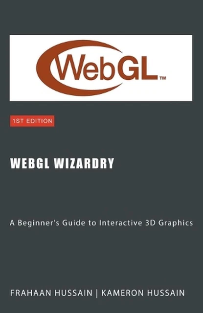 WEBGL WIZARDRY: A Beginner's Guide to Interactive 3D Graphics par Kameron Hussain EUR 33,46 ...