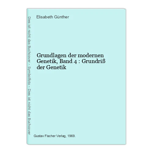 GRUNDLAGEN DER MODERNEN Genetik, Band 4 : Grundriß der Genetik Günther ...