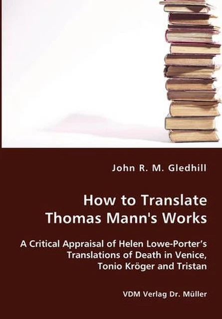 HOW TO TRANSLATE Thomas Mann's Works by John R.M. Gledhill (English ...