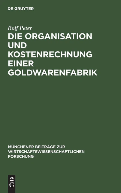 `PETER, ROLF` DIE Organisation Und Kostenrechnung Einer Goldwarenfabr ...