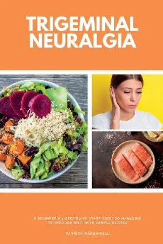 TRIGEMINAL NEURALGIA: A Beginner's 3-Step Quick Start Guide to Managing ... TRIGEMINAL NEURALGIA: A Beginner's 3-Step Quick Start Guide to Managing ...