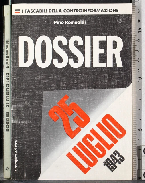 DOSSIER 25 LUGLIO 1943. Pino Romualdi. Ciarrapico Editore. EUR 12,90 ...