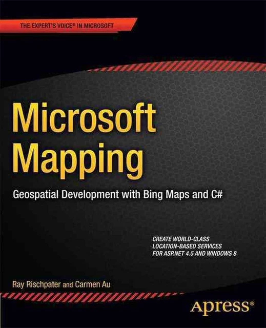 MICROSOFT MAPPING: GEOSPATIAL Development with Bing Maps and C# by Ray Rischpate EUR 66,44 ...