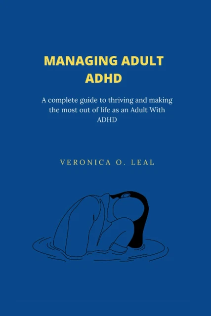 MANAGING ADULT ADHD: a Complete Guide to Thriving and Making the Most ...