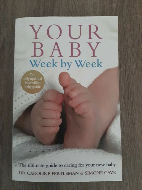YOUR BABY WEEK by Week: The ultimate guide to caring for your new baby ...