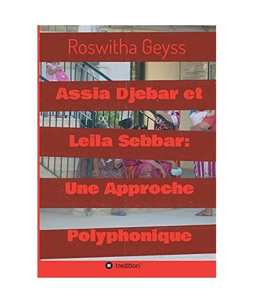ASSIA DJEBAR ET Leila Sebbar: Une Approche Polyphonique, Roswitha Geyss EUR 16,84 - PicClick FR