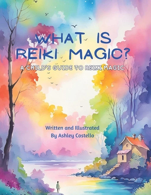 WHAT IS REIKI Magic?: A Child's Guide to Reiki Magic by Ashley Costello ...