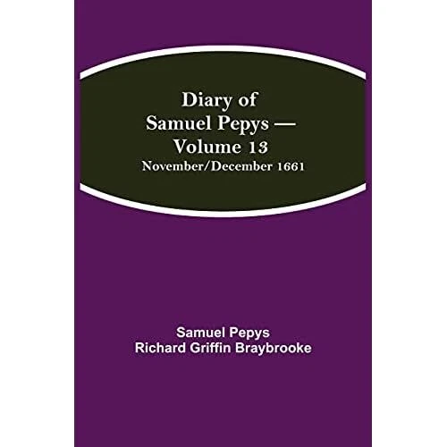 DIARY OF SAMUEL Pepys - Volume 13: November/December 16 - Paperback NEW Sam Pepy EUR 13,85 ...