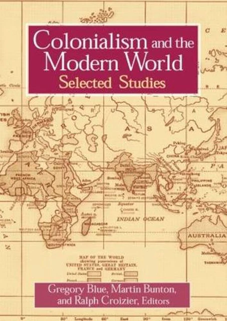 COLONIALISM AND THE Modern World: Selected Studies by Gregory Blue ...