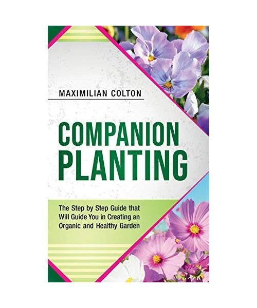 COMPANION PLANTING: THE Step by Step Guide that Will Guide You in ...