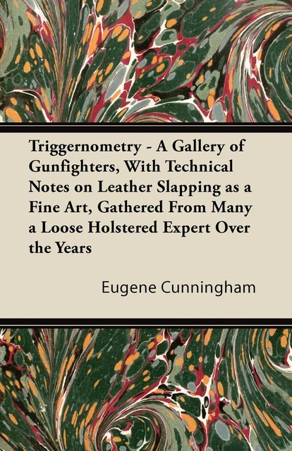 TRIGGERNOMETRY - A Gallery of Gunfighters, With Technical Notes on ...