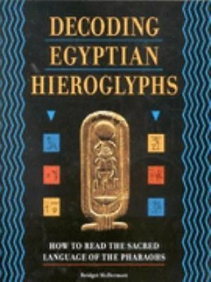 DECODING EGYPTIAN HIEROGLYPHS How to Read the Sacred Language of the ...
