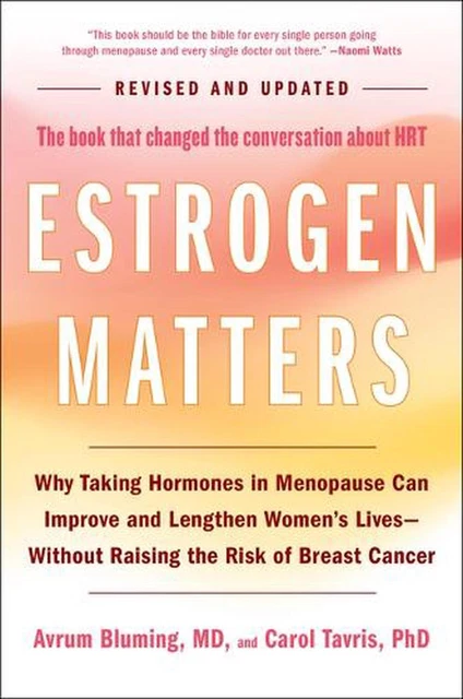 ESTROGEN MATTERS: WHY Taking Hormones in Menopause Can Improve and ...