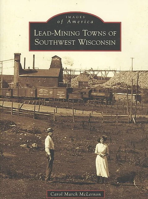 LEAD-MINING TOWNS OF Southwest Wisconsin by Carol March McLernon ...