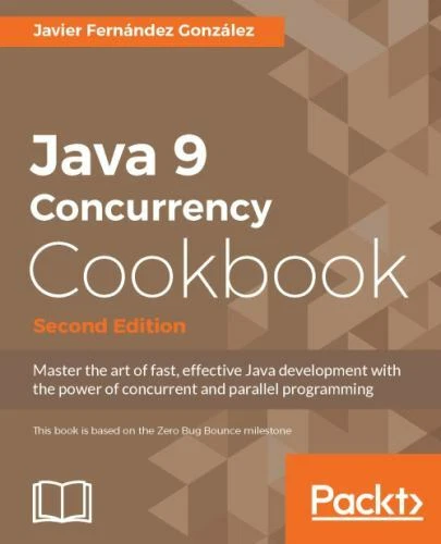 JAVA 9 CONCURRENCY Cookbook, Second Edition, González, Javier Fernández ...