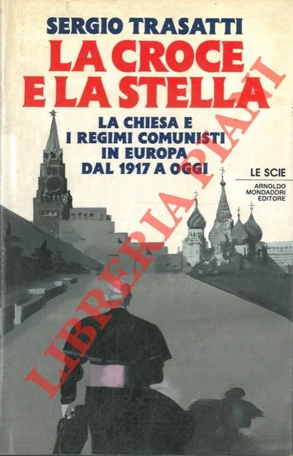 TRASATTI SERGIO - La croce e la stella. La Chiesa e i regimi comunisti ...