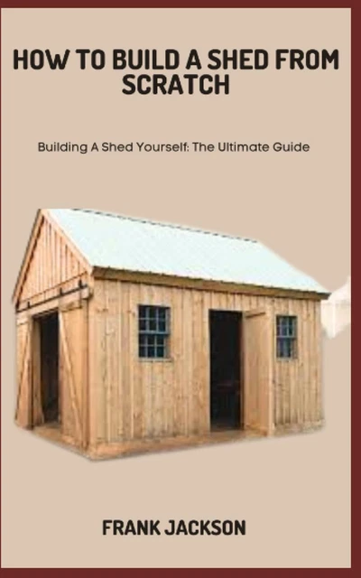 FRANK JACKSON FRANK Jackson How to Build a Shed from Scratch (Poche ...