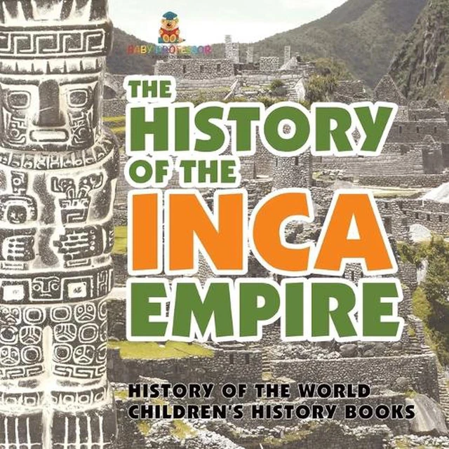 THE HISTORY OF the Inca Empire - History of the World Children's ...