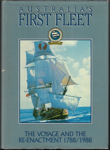 AUSTRALIA'S FIRST FLEET - The Voyage & Re-enactment 1988 ; by Jonathan ...