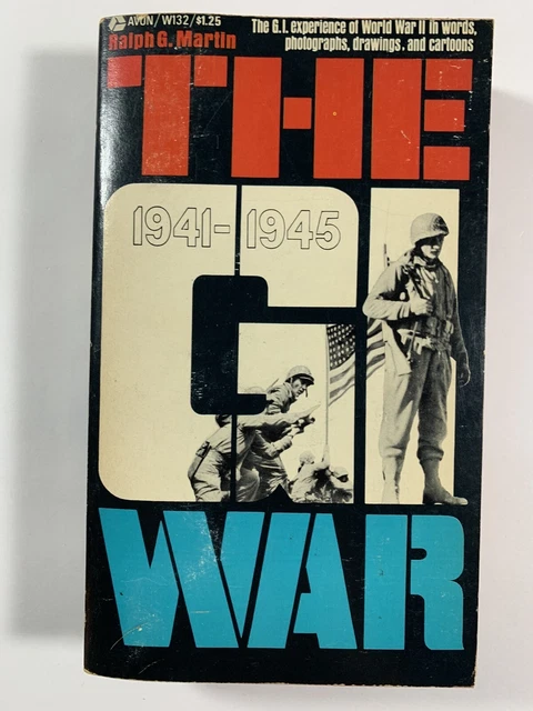 THE GI WAR 1941-1945 : Ralph G. Martin 1st ED COLLECTIBLE WORLD WAR II ...