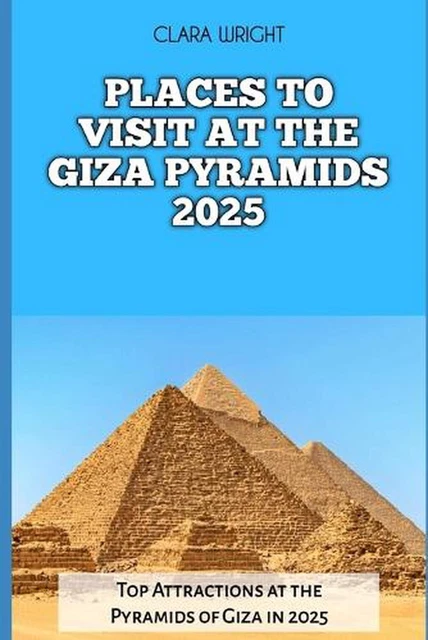 PLACES TO VISIT at the Giza Pyramids 2025: Top Attractions at the ...