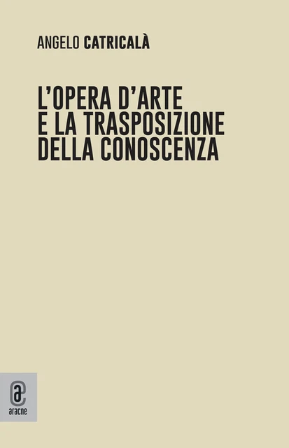 L'OPERA D'ARTE E la trasposizione della conoscenza - Catricalà Angelo ... L'OPERA D'ARTE E la trasposizione della conoscenza - Catricalà Angelo ...