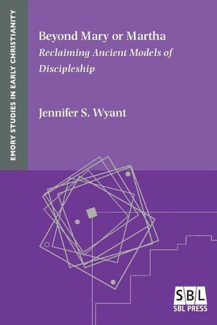BEYOND MARY OR Martha: Reclaiming Ancient Models of Discipleship by ...