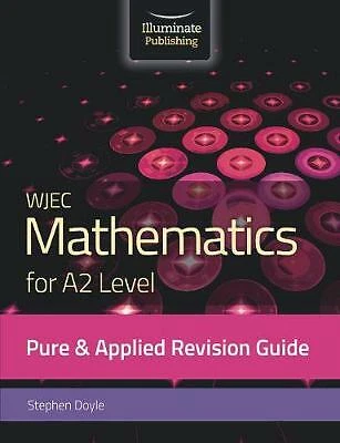 WJEC MATHEMATICS FOR A2 Level Pure & Applied: Revision Guide by Stephen ...