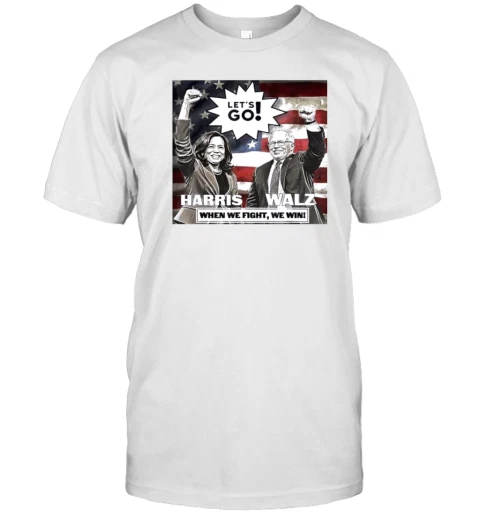 SALE! LET'S GO Tim Walz And Kamala Harris When We Fight We Win T-Shirt ...