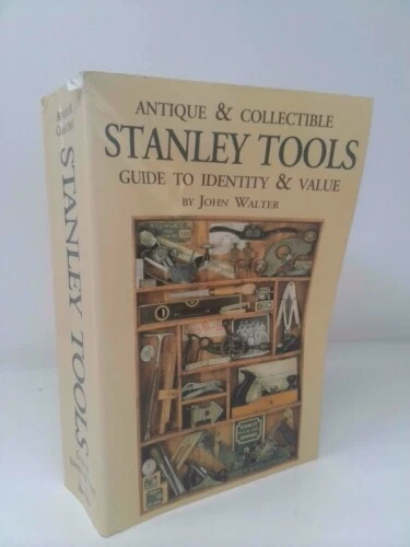 ANTIQUE AND COLLECTIBLE Stanley Tools: Guide to Identity & Value (Rev ...