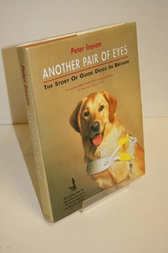 ANOTHER PAIR OF Eyes: The Story of Guide Dogs in Britain,Peter Ireson ...