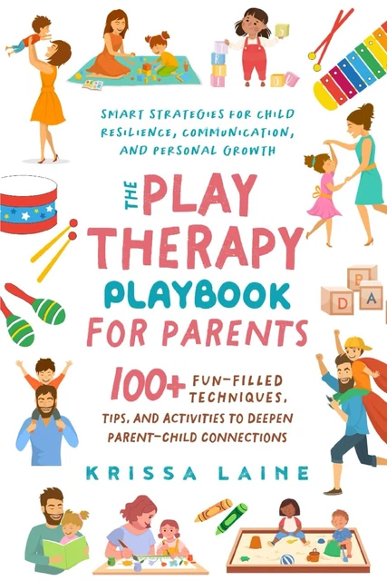 THE PLAY THERAPY Playbook for Parents: 100+ Fun-Filled Techniques, Tips ...