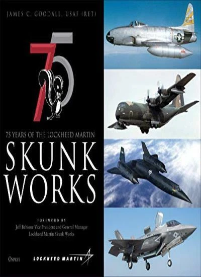 75 YEARS OF the Lockheed Martin Skunk Works, Goodall 9781472846471 HB ...
