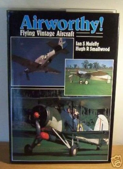 AIRWORTHY!: FLYING VINTAGE Aircraft By Ian Mulelly, Hugh R. Smallwood £ ...