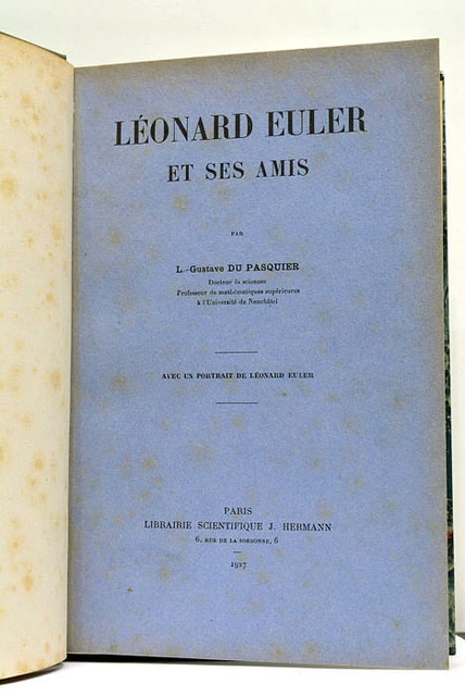 PASQUIER (L. -GUSTAVE Du). Léonard Euler et Ses Amis. Avec un portrait ...