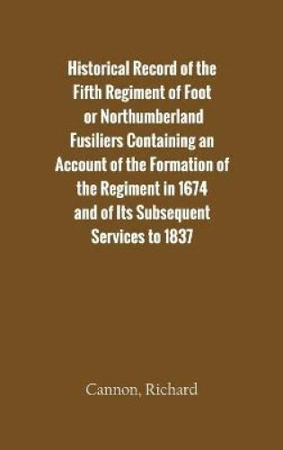 HISTORICAL RECORD OF the Fifth Regiment of Foot, or Northumberland ...