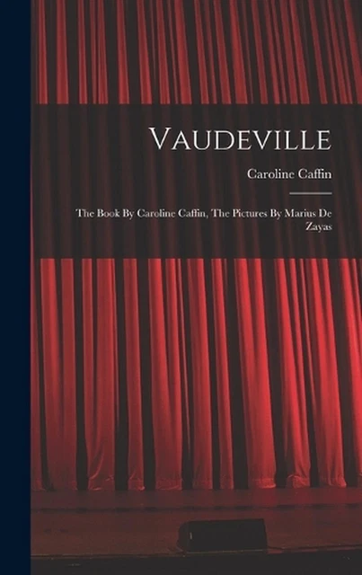 VAUDEVILLE: THE BOOK By Caroline Caffin, The Pictures By Marius De ...