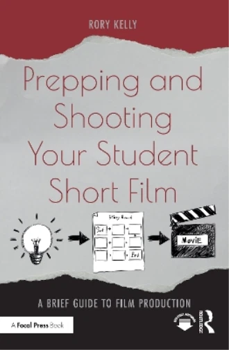 RORY KELLY PREPPING and Shooting Your Student Short Film (Poche) EUR 52 ...