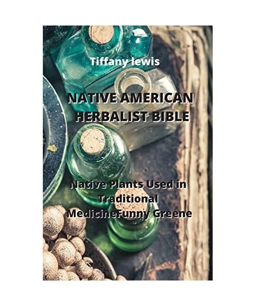 NATIVE AMERICAN HERBALIST Bible: Native Plants Used in Traditional ...