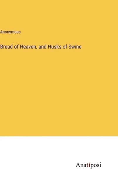 BREAD OF HEAVEN, and Husks of Swine by Anonymous Hardcover Book EUR 109 ...