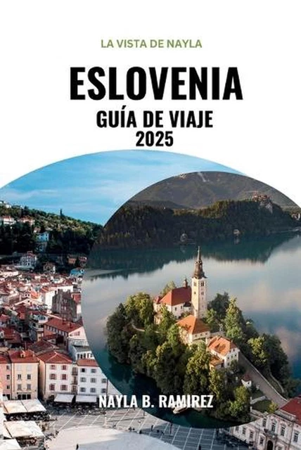 ESLOVENIA GUA DE Viaje 2025: Una gu?a completa para su viaje a trav?s de la natu £29.28 ...