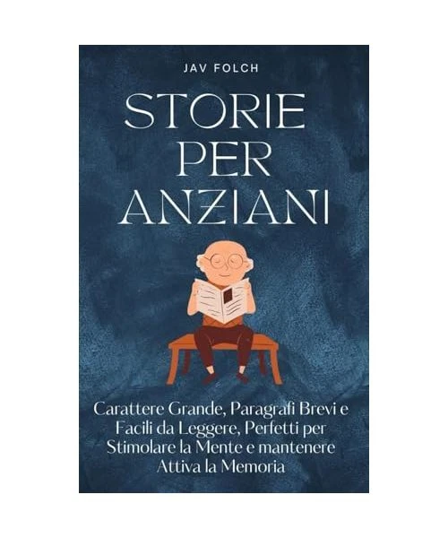 STORIE PER ANZIANI: Carattere grande, paragrafi brevi e facili da ...