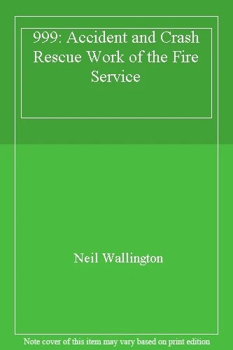 999: ACCIDENT AND Crash Rescue Work of the Fire Service By Neil ...