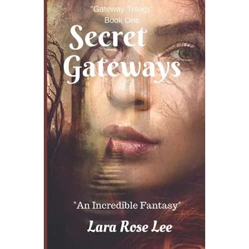 Secret Gateways An Incredible Fantasy By Lara Rose Lee Paperback New
