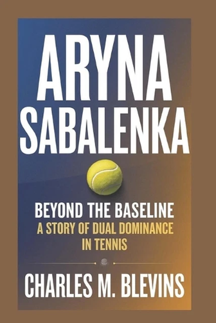 ARYNA SABALENKA: BEYOND the Baseline: A Story of Dual Dominance in ...