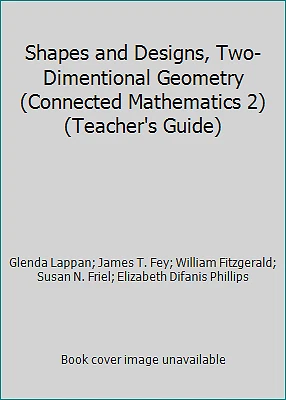 SHAPES AND DESIGNS, Two-Dimentional Geometry (Connected Mathematics 2 ...