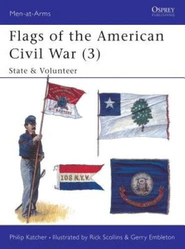 FLAGS OF THE American Civil War: v. 3: State and Volunteer (Men-at-Arms ...
