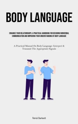 BODY LANGUAGE: ENHANCE Your Relationships: A Practical Handbook For ...